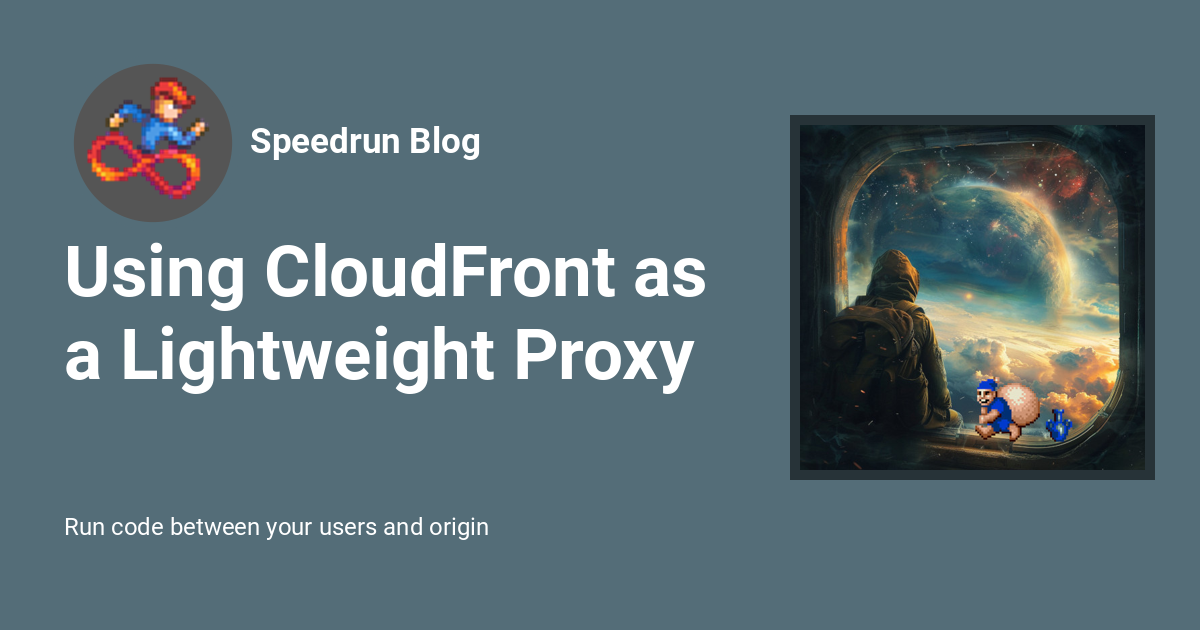 Using CloudFront as a Lightweight Proxy - Speedrun