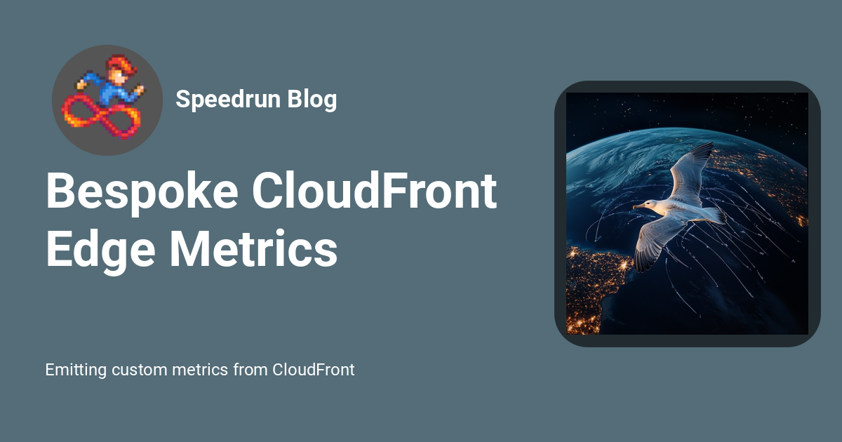 Bespoke CloudFront Edge Metrics - Speedrun